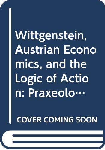 Wittgenstein, Austrian Economics, and the Logic of Action ...