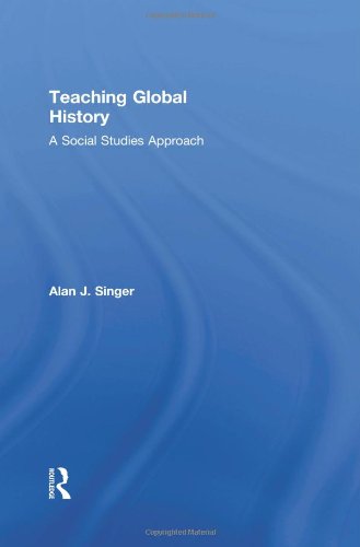 Teaching Global History: A Social Studies Approach by Alan J. Singer ...
