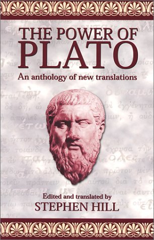 The Power of Plato: An Anthology of New Translations by Stephen Hill ...