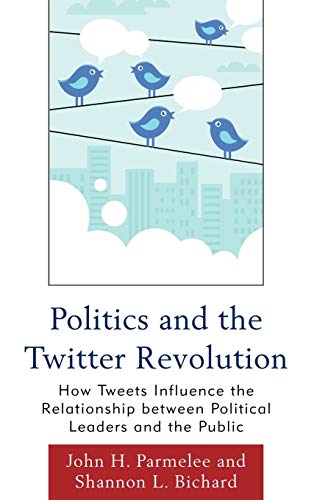 Politics and the Twitter Revolution: How Tweets Influence the ...