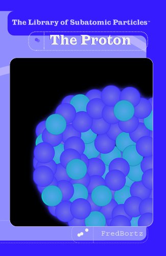 The Proton (The Library of Subatomic Particles) by Fred Bortz | Goodreads