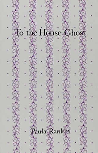 To the House Ghost by Paula Rankin | Goodreads