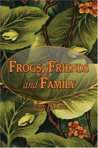 Frogs, Friends and Family by Jerry Gibson | Goodreads