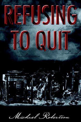 Refusing to Quit by Michael Robertson | Goodreads