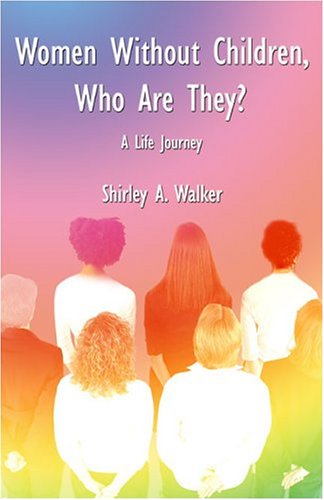 Women Without Children, Who Are They?: A Life Journey by Shirley A ...