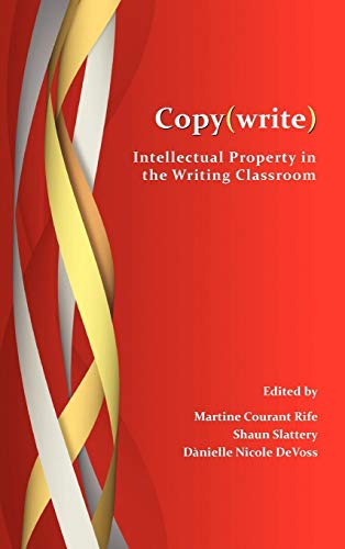 Copywrite: Intellectual Property in the Writing Classroom by Martine ...