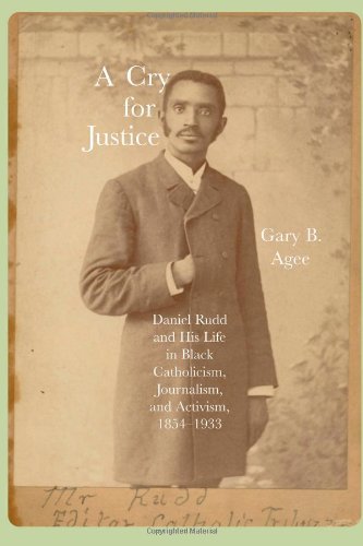 A Cry for Justice: Daniel Rudd and His Life in Black Catholicism ...