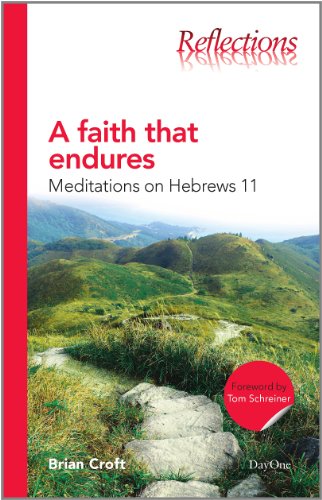 A Faith That Endures: Meditations on Hebrews 11 by Brian Croft | Goodreads