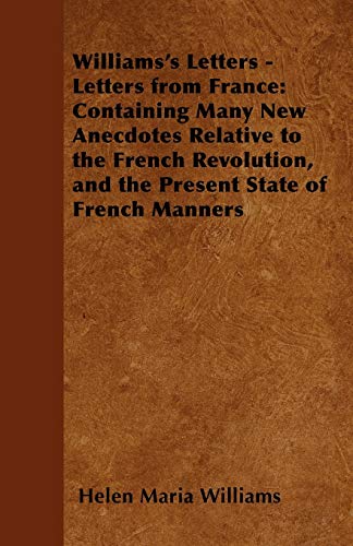 Williams' Letters - Letters from France: Containing Many New Anecdotes ...