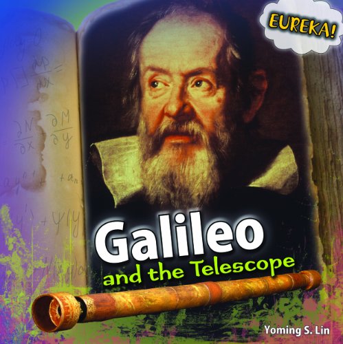 Galileo and the Telescope (Eureka!) by Yoming S. Lin | Goodreads