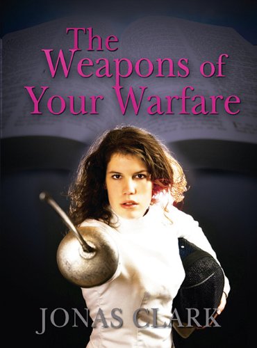 The Weapons of Your Warfare by Jonas Clark | Goodreads