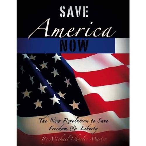 Save America Now!: The Revolution to Save Your Freedom and Liberties by ...