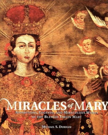 Miracles of Mary. Apparitions, Legends, and Miraculous Works of the ...