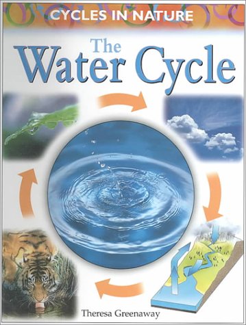 The Water Cycle (Cycles in Nature) by Theresa Greenaway | Goodreads