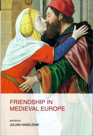 Friendship in Medieval Europe by Julian P. Haseldine | Goodreads