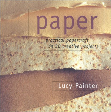 Paper: Practical Papercraft in 30 Creative Projects by Lucy Painter ...