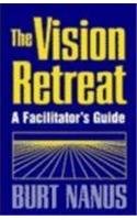The Vision Retreat: A Participant's Workbook and a Facilitator's Guide ...