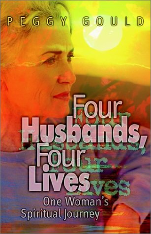 Four Husbands, Four Lives: One Woman's Spiritual Journey by Peggy Gould ...