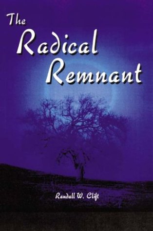 The Radical Remnant by Randall W. Clift | Goodreads