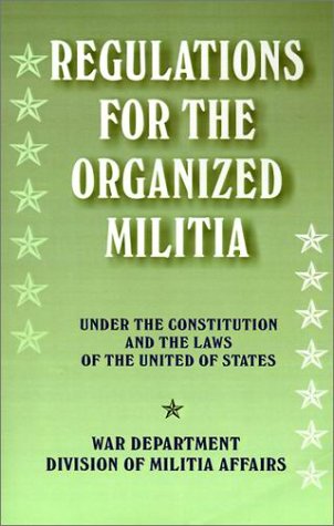Regulatiions for the Organized Militia: Under the Constitution and the ...