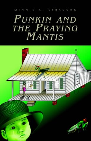 Punkin & The Praying Mantis by Minnie A. Straughn | Goodreads