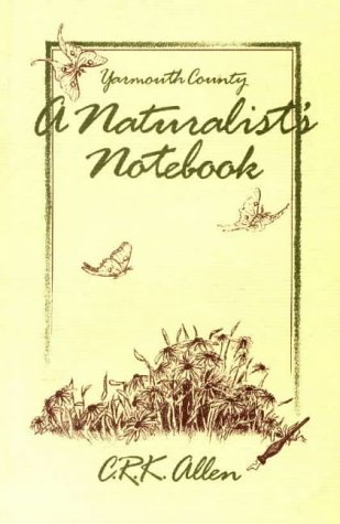 A Naturalist's Notebook: Yarmouth County by C.R.K. Allen | Goodreads