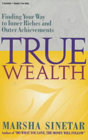 True Wealth: Finding Your Way to Inner Riches and Outer Achievements by ...