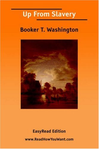 Up from Slavery: Easyread Edition by Booker T. Washington | Goodreads