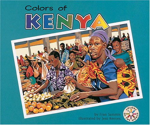 Colors of Kenya (Colors of the World) by Fran Sammis | Goodreads