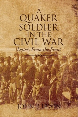 A Quaker Soldier in the Civil War: Letters from the Front by John P ...