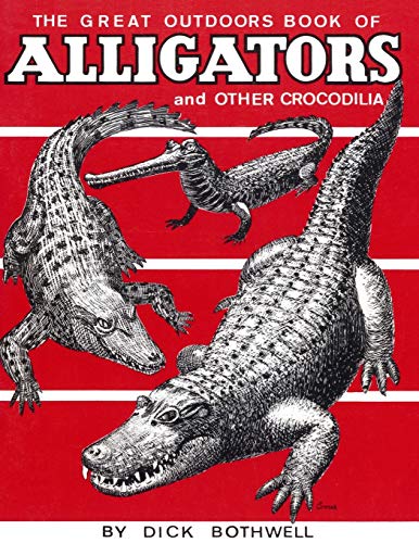 Great Outdoors Book of Alligators & Other Crocodilia by Dick Bothwell ...
