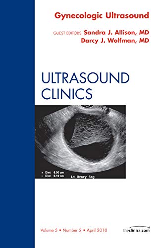 Gynecologic Ultrasound, An Issue of Ultrasound Clinics (Volume 5-2) by ...