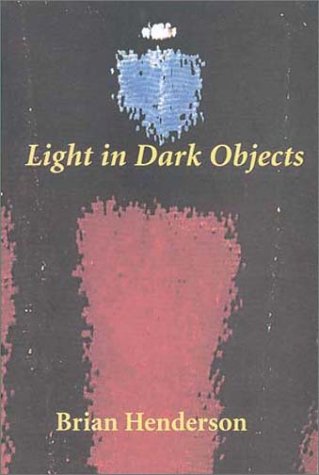 Light in Dark Objects by Brian Henderson | Goodreads