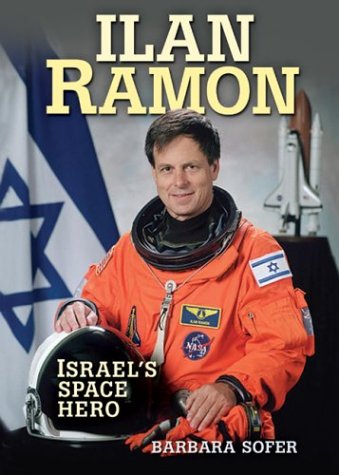 Ilan Ramon: Israel's Space Hero by Barbara Sofer | Goodreads