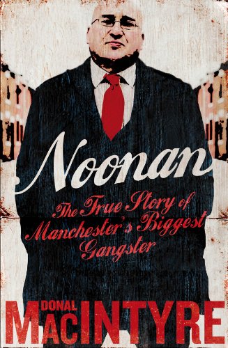 Noonan: The True Story of Manchester's Biggest Gangster by Donal ...
