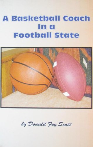 A Basketball Coach in a Football State by Donald Foy Scott | Goodreads