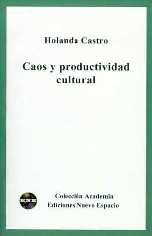 Caos Y Productividad Cultural by Holanda Castro García | Goodreads