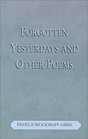 Forgotten Yesterdays and Other Poems by Pamela Woodruff-Gibbs | Goodreads