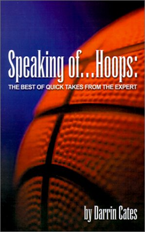 Speaking Of...Hoops: The Best of Quick Takes from the Expert by Darrin ...