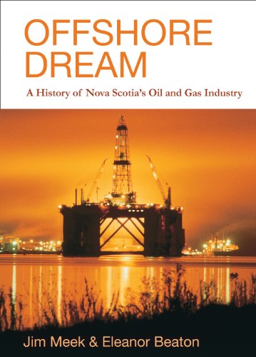 Offshore Dream: A History of Nova Scotia's Oil and Gas Industry by Jim ...