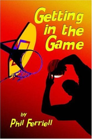 Getting in the Game by Phil Ferriell | Goodreads