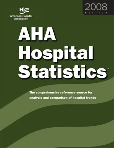 AHA Hospital Statistics 2008: The Comprehensive Reference Source for ...