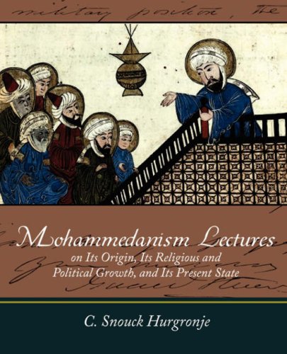 Mohammedanism: Lectures on Its Origin, Its Religious and Political ...
