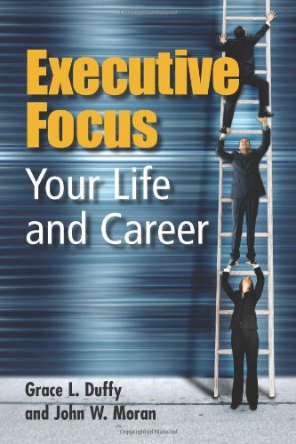 Executive Focus: Your Life and Career by Grace Duffy and John W. Moran ...