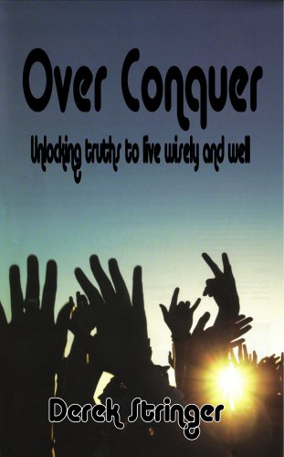 Over Conquer: Unlocking Truths to Live Wisely and Well by Derek ...