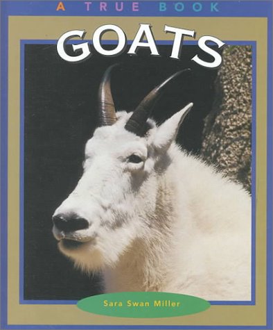 Goats (True Books: Animals) by Sara Swan Miller | Goodreads