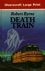 Death Train (U) (Ulverscroft Large Print Series) by Robert Byrne ...