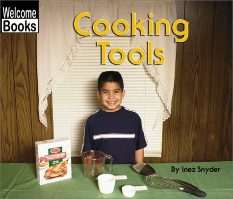 Cooking Tools (WELCOME BOOKS: TOOLS) by Inez Snyder | Goodreads