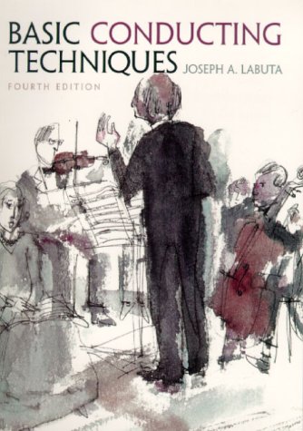 Basic Conducting Techniques (4th Edition) by Joseph A. Labuta | Goodreads
