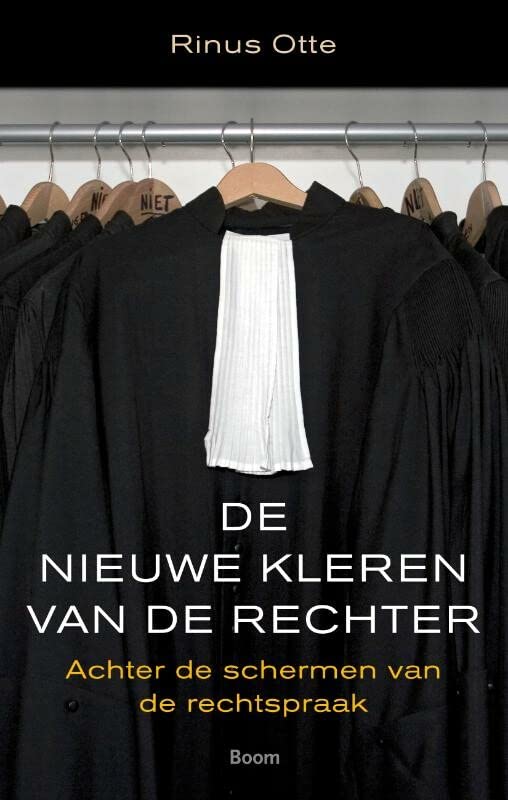 de Nieuwe Kleren Van de Rechter: Achter de Schermen Van de Rechtspraak ...